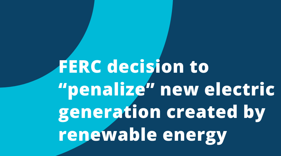 FERC decision to “penalize” new electric generation created by ...