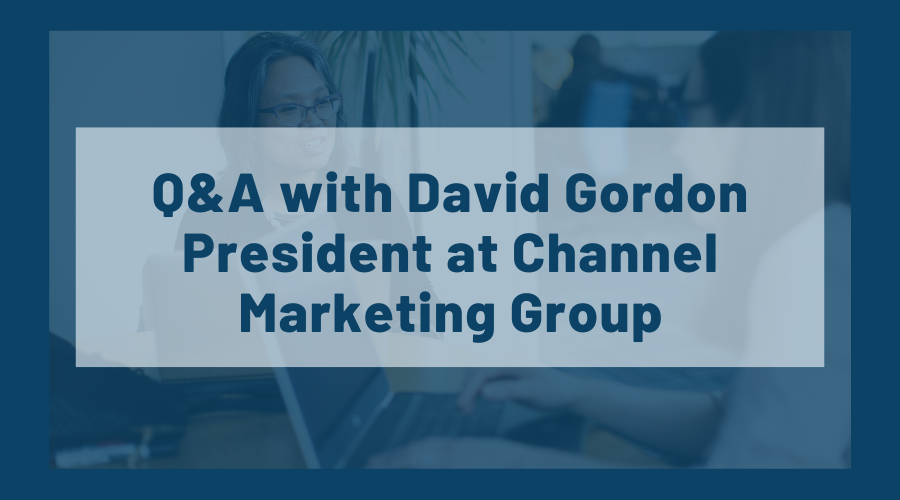 Q&A with David Gordon, President at Channel Marketing Group