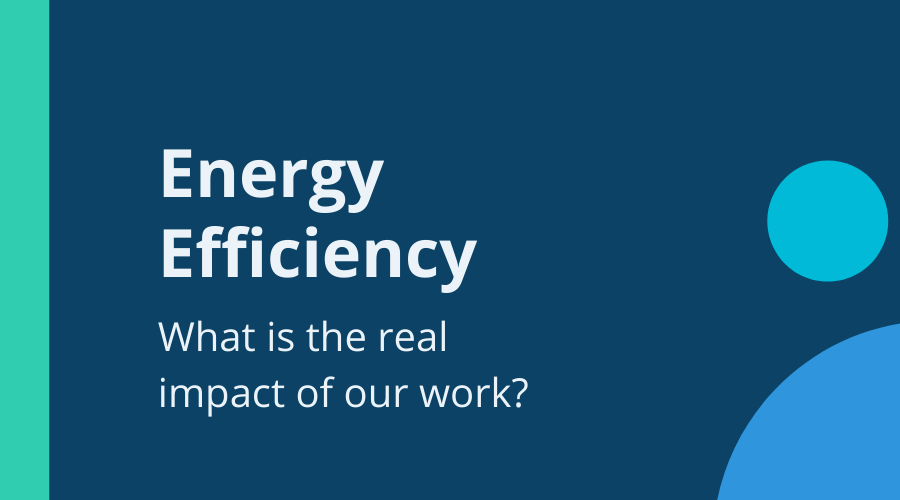 Energy Efficiency: What is the Real Impact of Our Work?